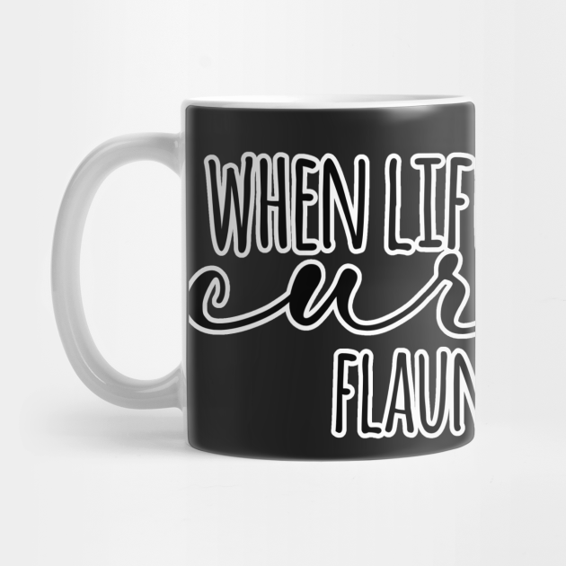 When Life Gives You Curves Flaunt Them Curves Mug Teepublic